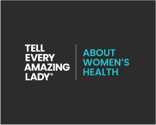 Women's Health | Tell Every Amazing Lady®